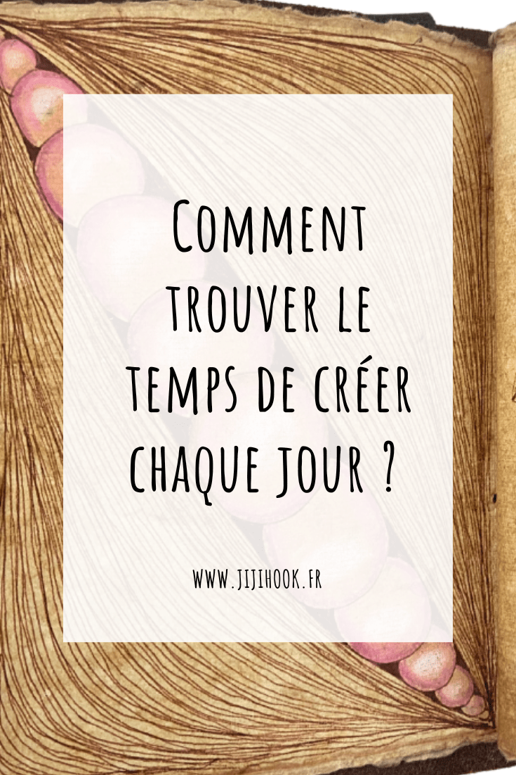 Comment trouver le temps de créer chaque jour ? - Jiji Hook